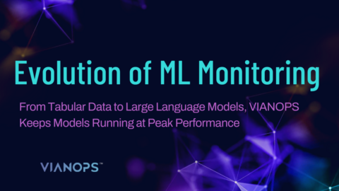 Evolution of ML Monitoring: From Tabular Data to Large Language Models, VIANOPS Keeps Models ...